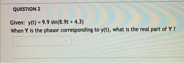 Solved Given: y(t)=9.9sin(8.9t+4.3) When Y is the phasor | Chegg.com