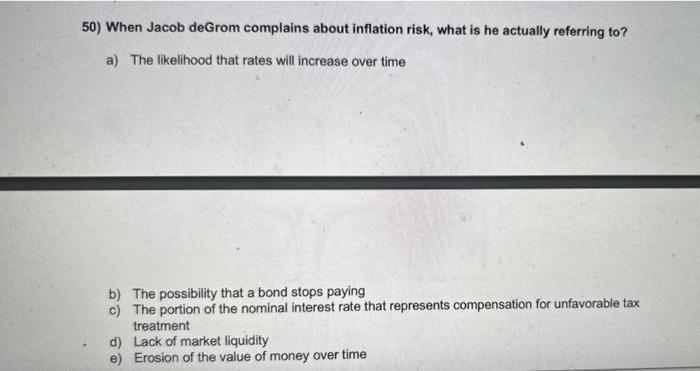 Solved 50) When Jacob deGrom complains about inflation risk, | Chegg.com