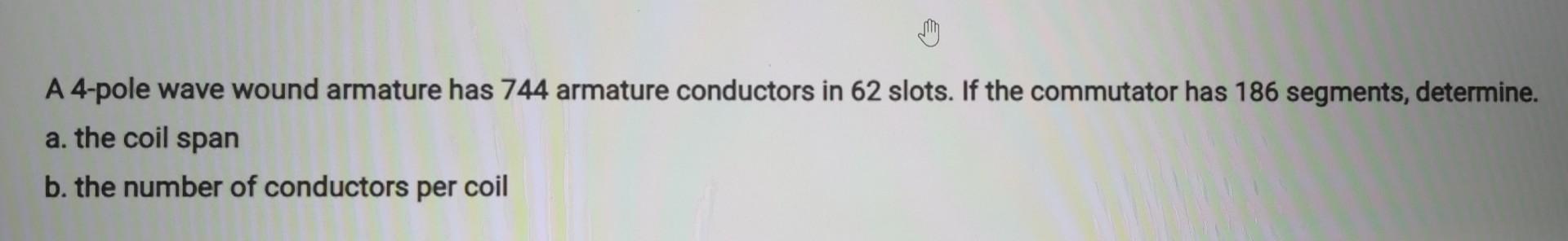 Solved A 4-pole wave wound armature has 744 armature | Chegg.com