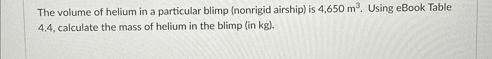 Solved The volume of helium in a particular blimp (nonrigid | Chegg.com