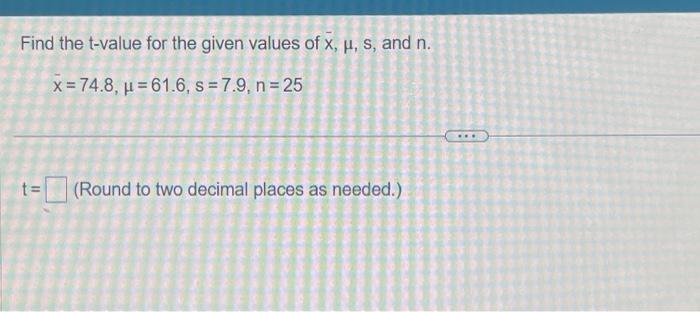 Solved Find the t-value for the given values of xˉ,μ,s, and | Chegg.com