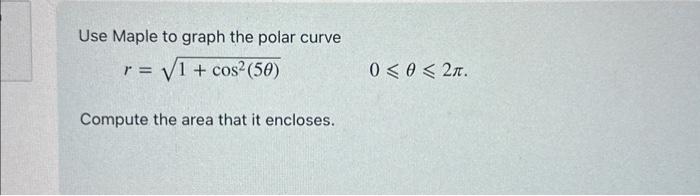 Solved Use Maple to graph the polar curve | Chegg.com