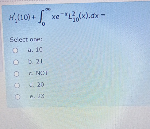 H1'(10)+∫0∞xe-xL102(x)*dx=Select one:a. 10b. 21c. | Chegg.com