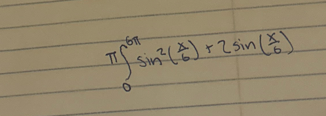 Solved π∫06πsin2(x6)+2sin(x6) | Chegg.com