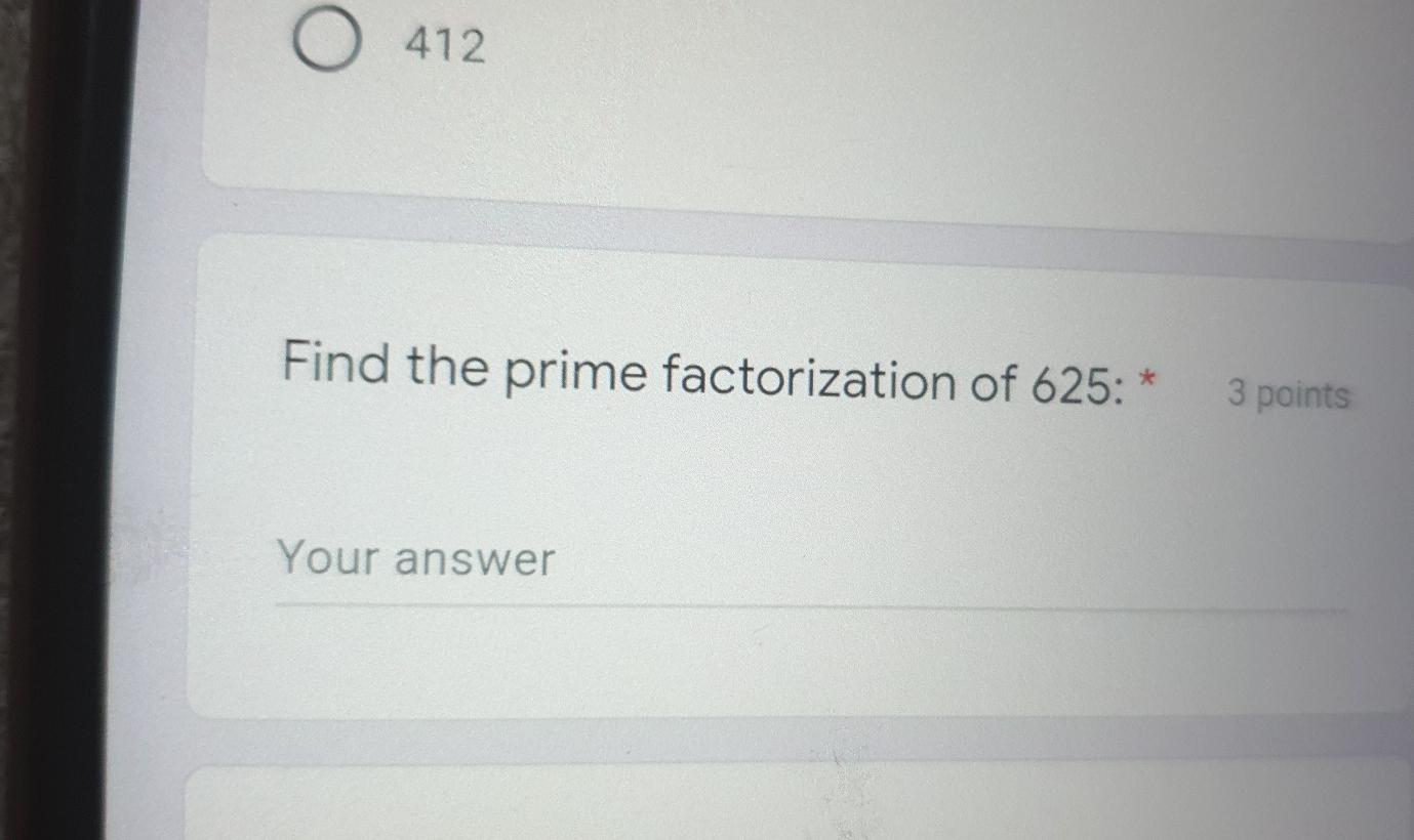 Solved O 412 Find the prime factorization of 625: * 3 points | Chegg.com