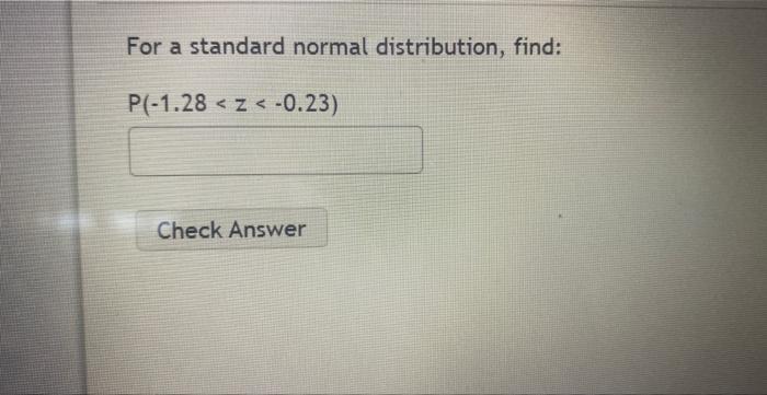 Solved For a standard normal distribution, find: P(−1.28 | Chegg.com