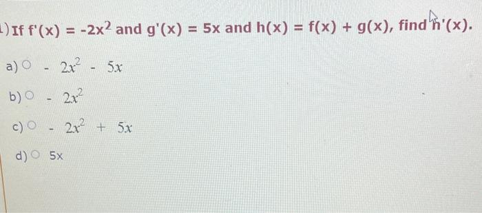 Solved If F′ X −2x2 And G′ X 5x And H X F X G X Find