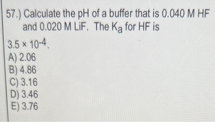 Solved 57.) Calculate the pH of a buffer that is 0.040MHF | Chegg.com