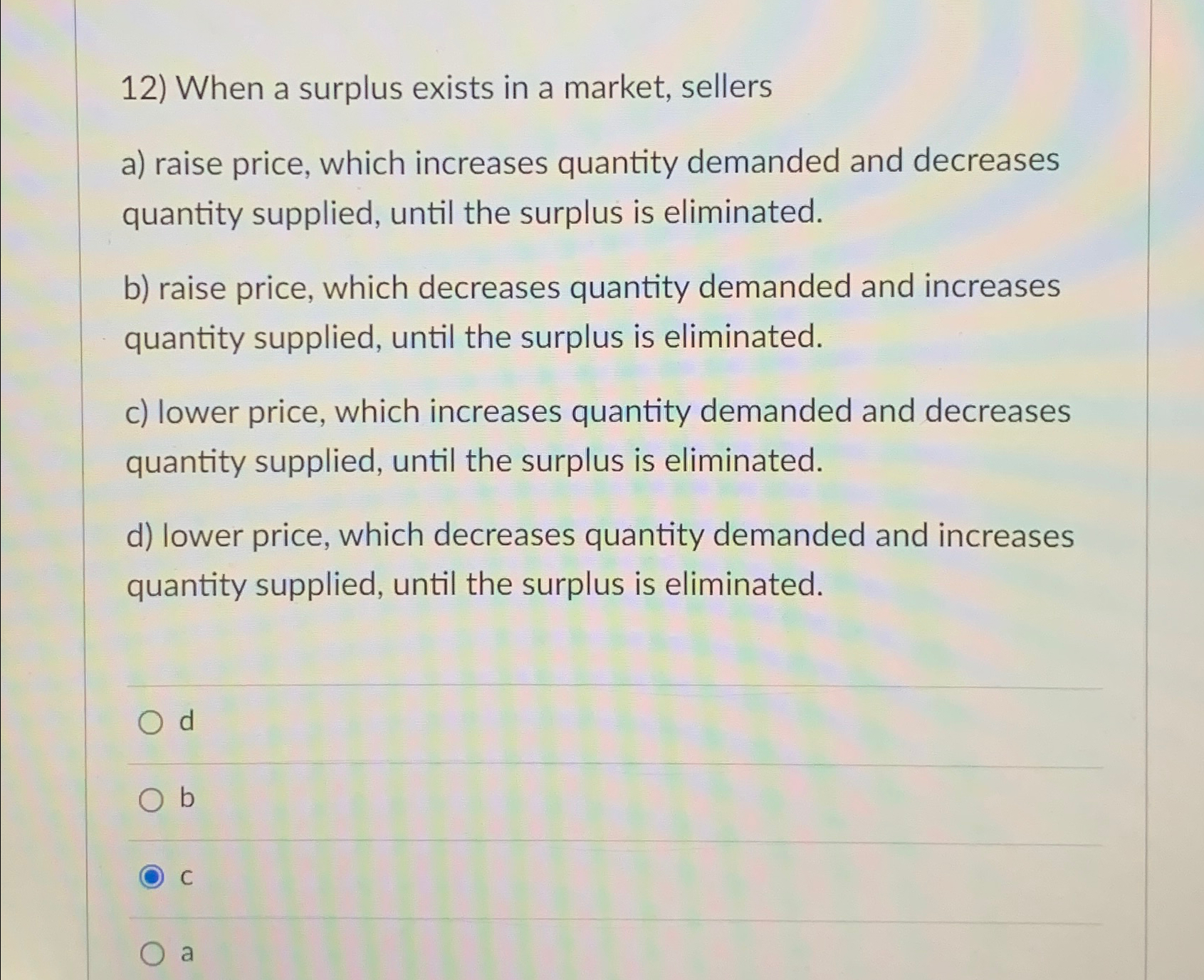 Solved When a surplus exists in a market, sellersa) ﻿raise | Chegg.com