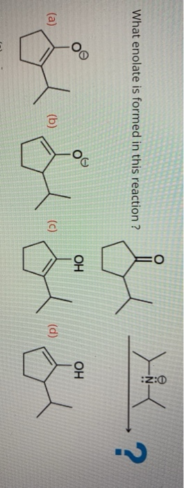 Solved о Ф:Z: What enolate is formed in this reaction ? с ? | Chegg.com