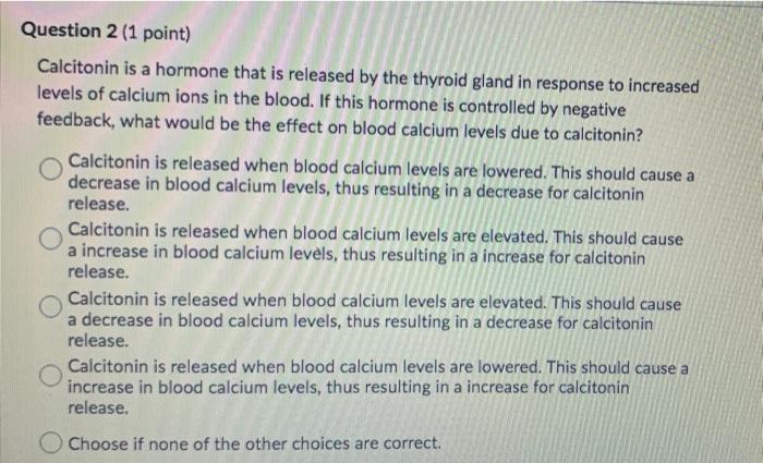 Solved Question 2 (1 point) Calcitonin is a hormone that is | Chegg.com