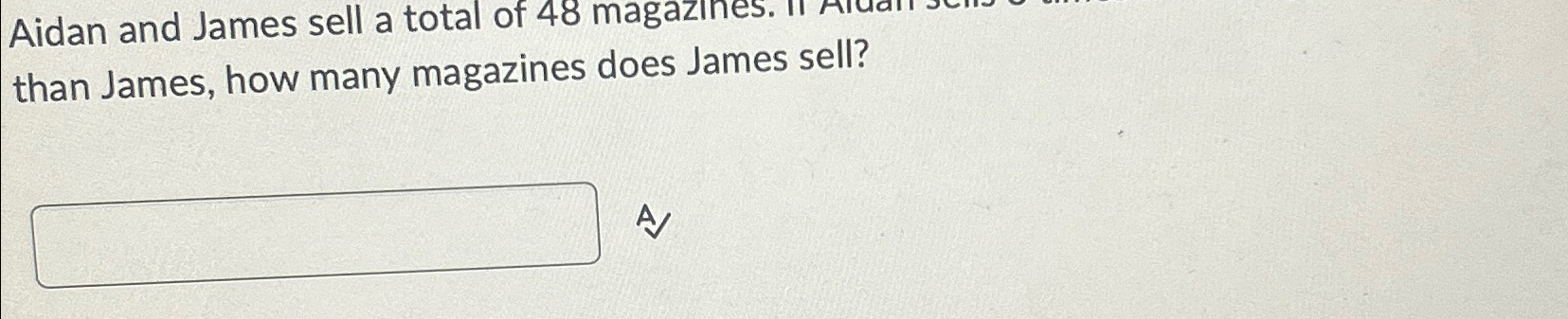 Solved Aidan and James sell a total of 48 ﻿magazines. than | Chegg.com