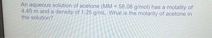 Solved An aqueous solution of acetone (MM=58.08 g/mol) has a | Chegg.com