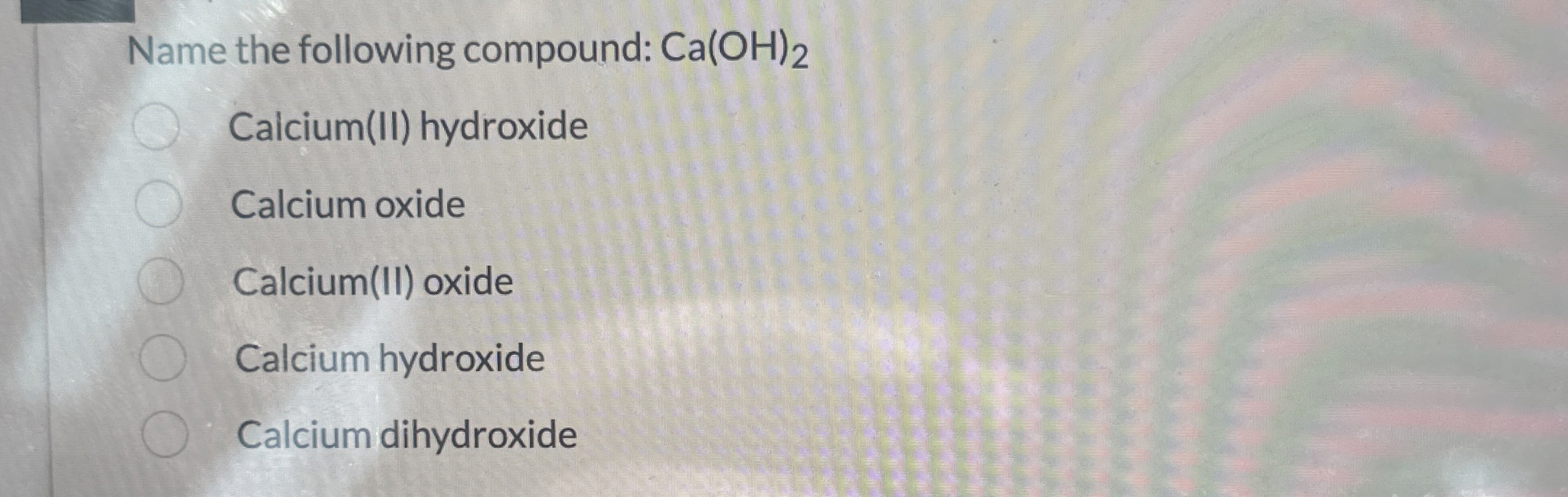 Solved Name the following compound: Ca(OH)2Caicium(II) | Chegg.com