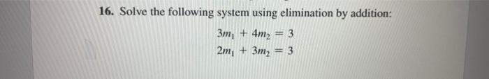 Solved 16. Solve the following system using elimination by | Chegg.com