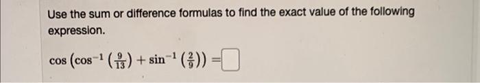 Solved Use the sum or difference formulas to find the exact | Chegg.com