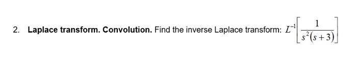 Solved 2. Laplace transform. Convolution. Find the inverse | Chegg.com