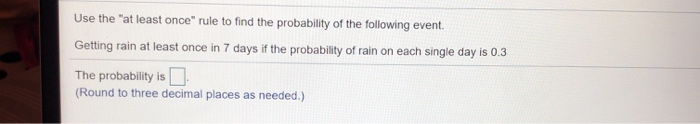 Solved Use the "at least once" rule to find the probability | Chegg.com