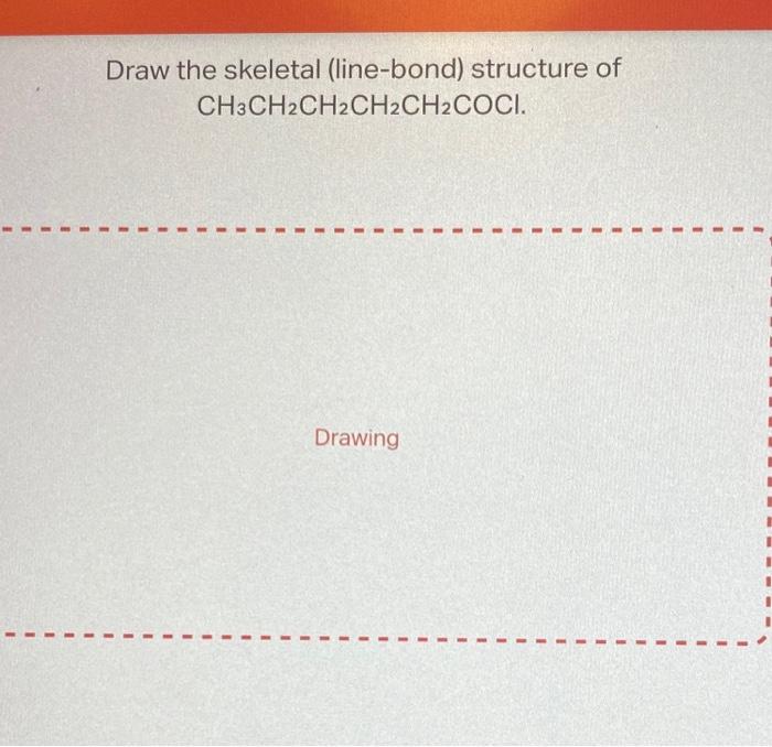 Solved Draw the skeletal (line-bond) structure of | Chegg.com