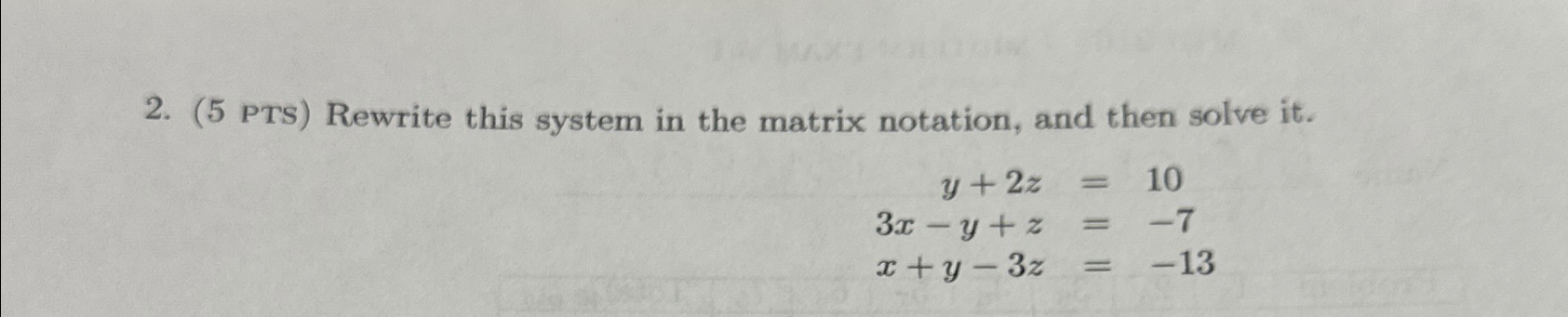 Solved (5 ﻿PTS) ﻿Rewrite this system in the matrix notation, | Chegg.com