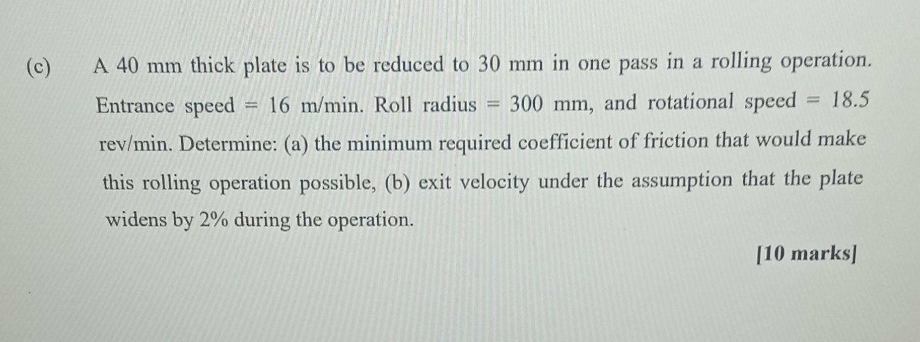 Solved c) A 40 mm thick plate is to be reduced to 30 mm in | Chegg.com