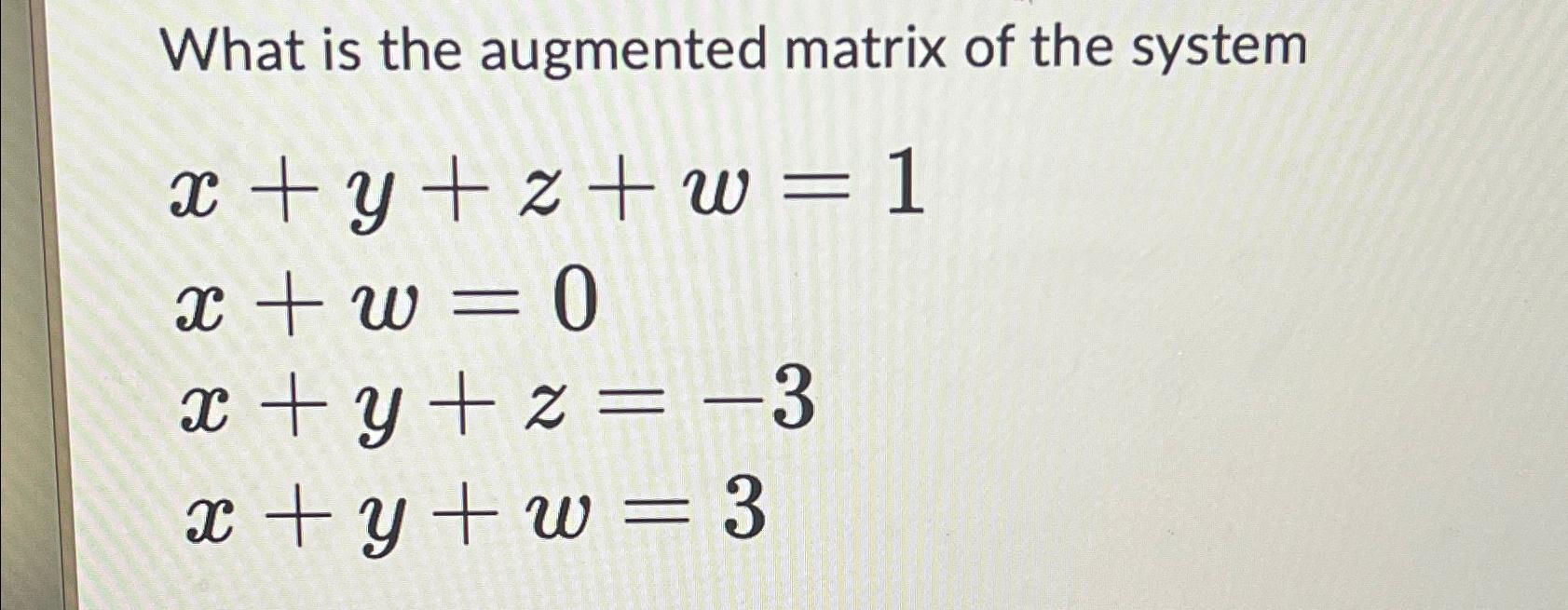 Solved What is the augmented matrix of the | Chegg.com
