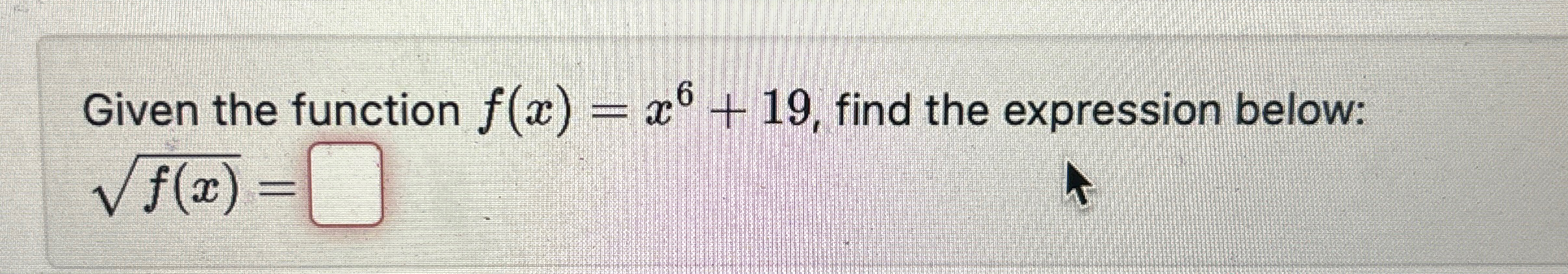 Solved Given the function f(x)=x6+19, ﻿find the expression | Chegg.com