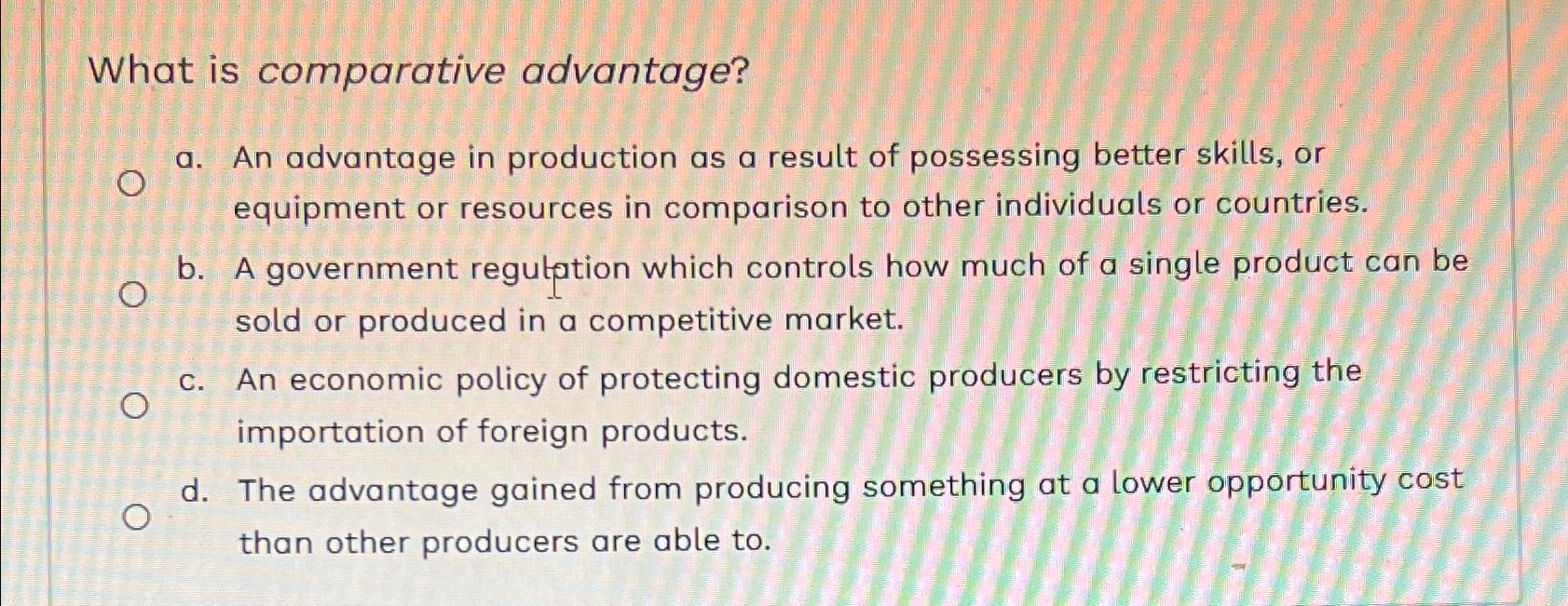 Solved What is comparative advantage?a. ﻿An advantage in | Chegg.com