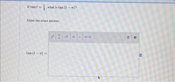 Solved If tant = 1/3, what is tan (t – π)? Enter the exact | Chegg.com