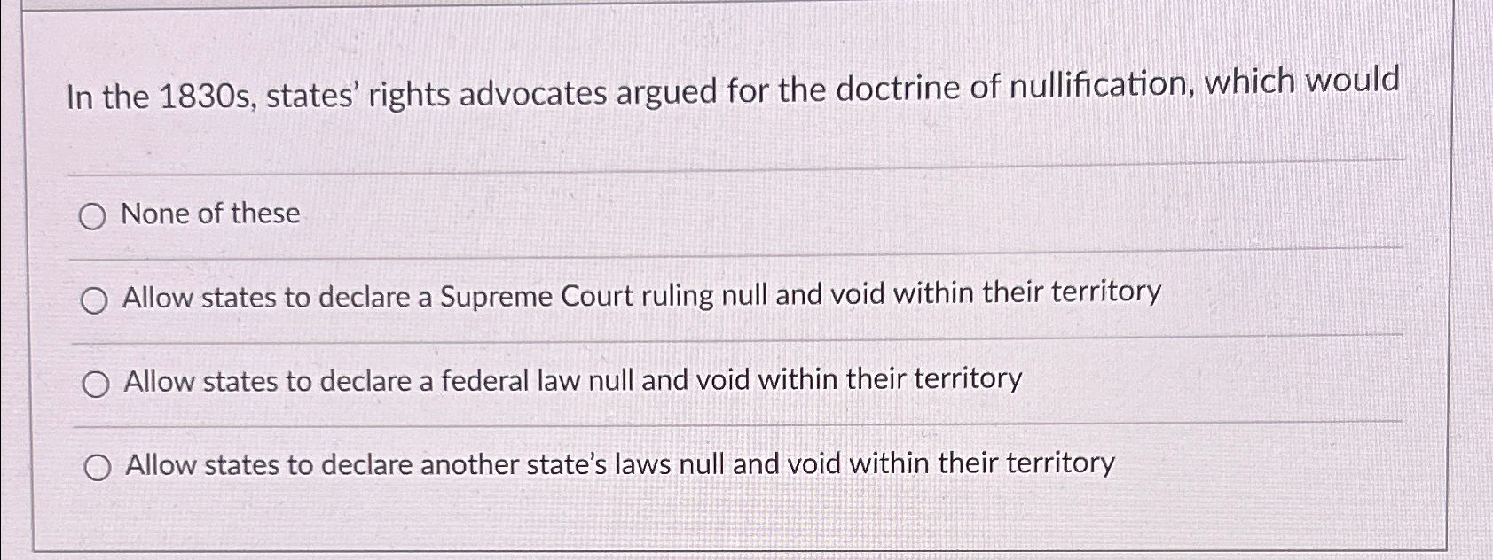 Solved In the 1830 ﻿s, ﻿states' rights advocates argued for | Chegg.com