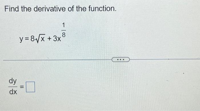 Solved Find the derivative of the function. dy dx y = 8√X + | Chegg.com