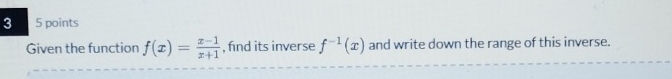 Solved 3 ﻿pointsGiven the function f(x)=x-1x+1, ﻿find its | Chegg.com