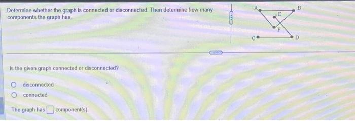 Solved Determine whether the graph is connected or | Chegg.com