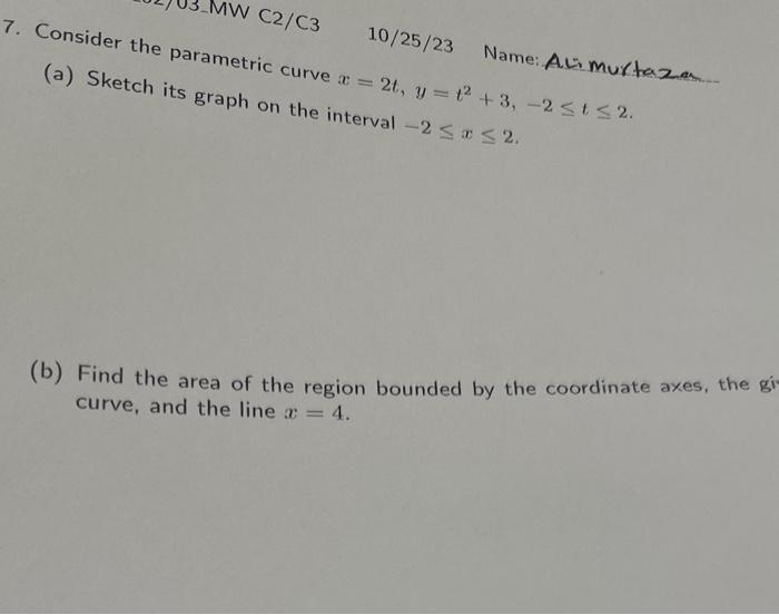 Solved 10/25/23 Name: Alimurtaza (a) Sketch its graph curve | Chegg.com