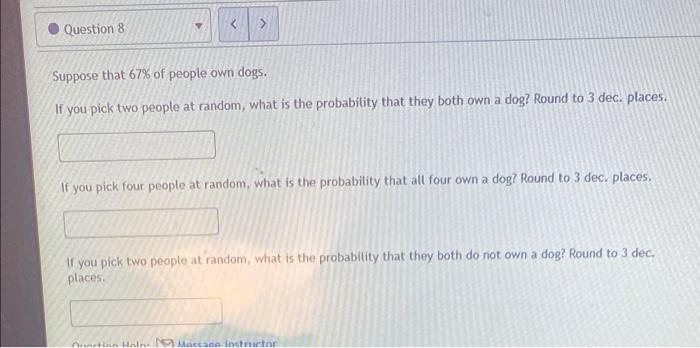 Solved Question 8 Suppose that 67% of people own dogs. If | Chegg.com