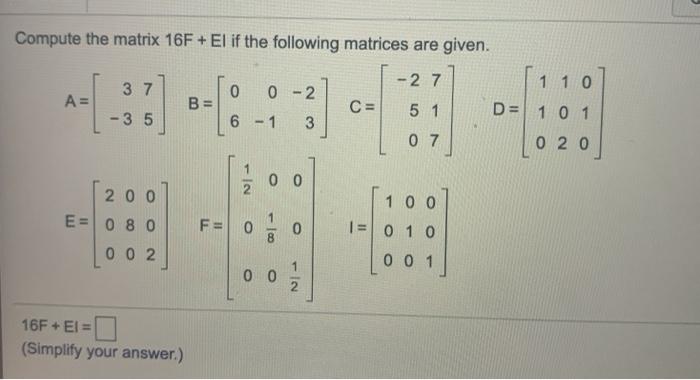 Solved Compute the matrix 16F + El if the following matrices | Chegg.com