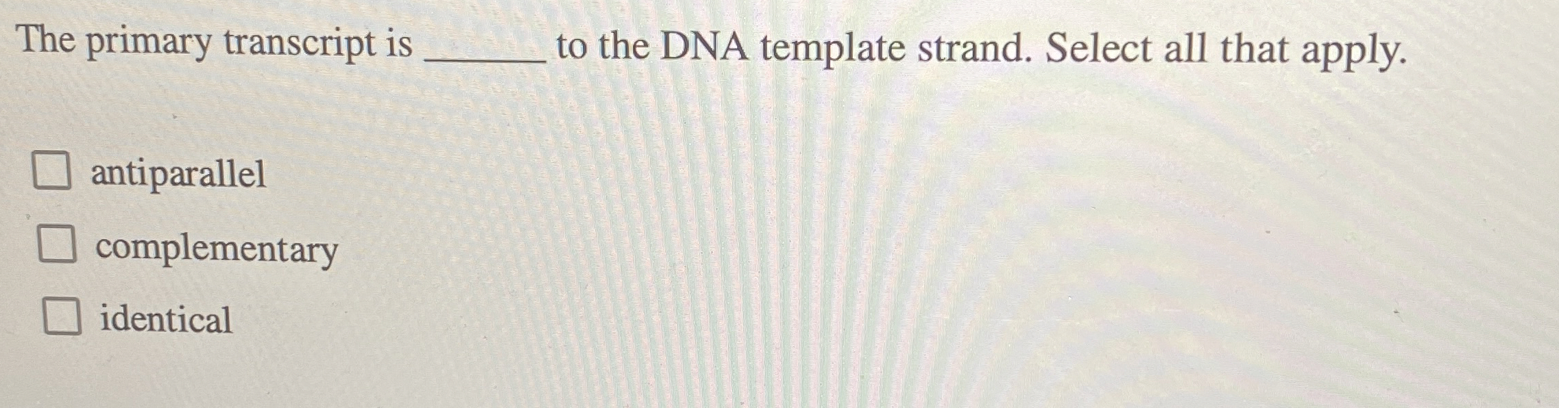 Solved The primary transcript is q, ﻿to the DNA template | Chegg.com