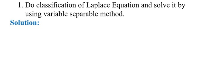 1. Do classification of Laplace Equation and solve it | Chegg.com