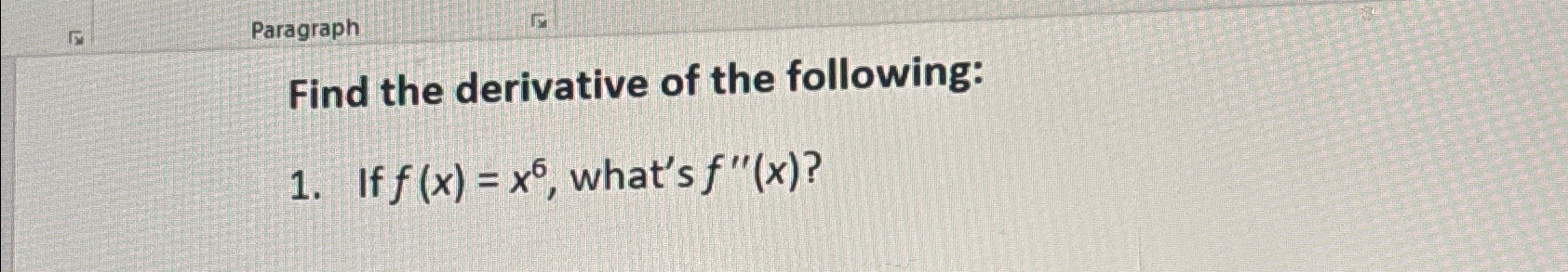 Solved Find the derivative of the following:If f(x)=x6, | Chegg.com
