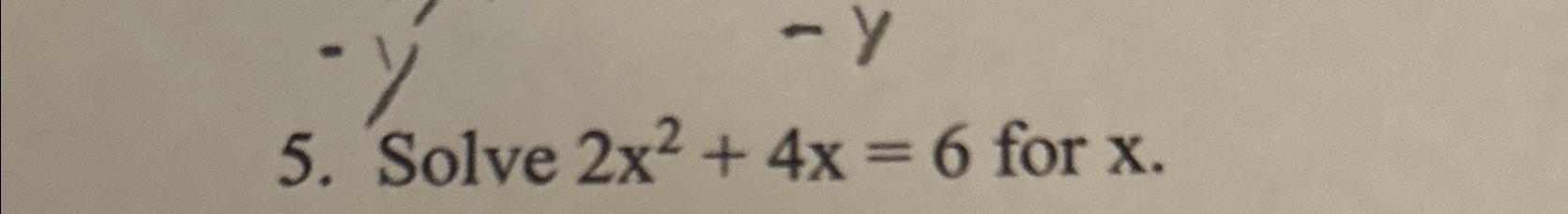 Solved Solve 2x2+4x=6 ﻿for x. | Chegg.com
