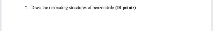 Solved 7. Draw the resonating structures of benzonitrile (10 | Chegg.com