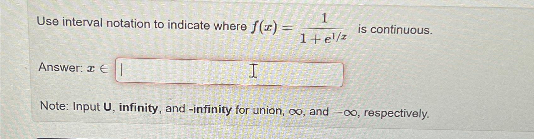 Solved Use interval notation to indicate where f(x)=11+e1x | Chegg.com