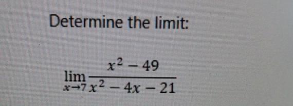 Solved Determine the limit:limx→7x2-49x2-4x-21 | Chegg.com