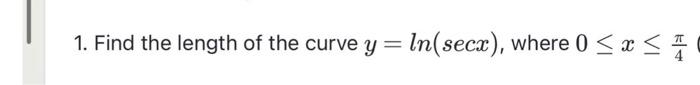 Solved 1. Find the length of the curve y=ln(secx), where | Chegg.com