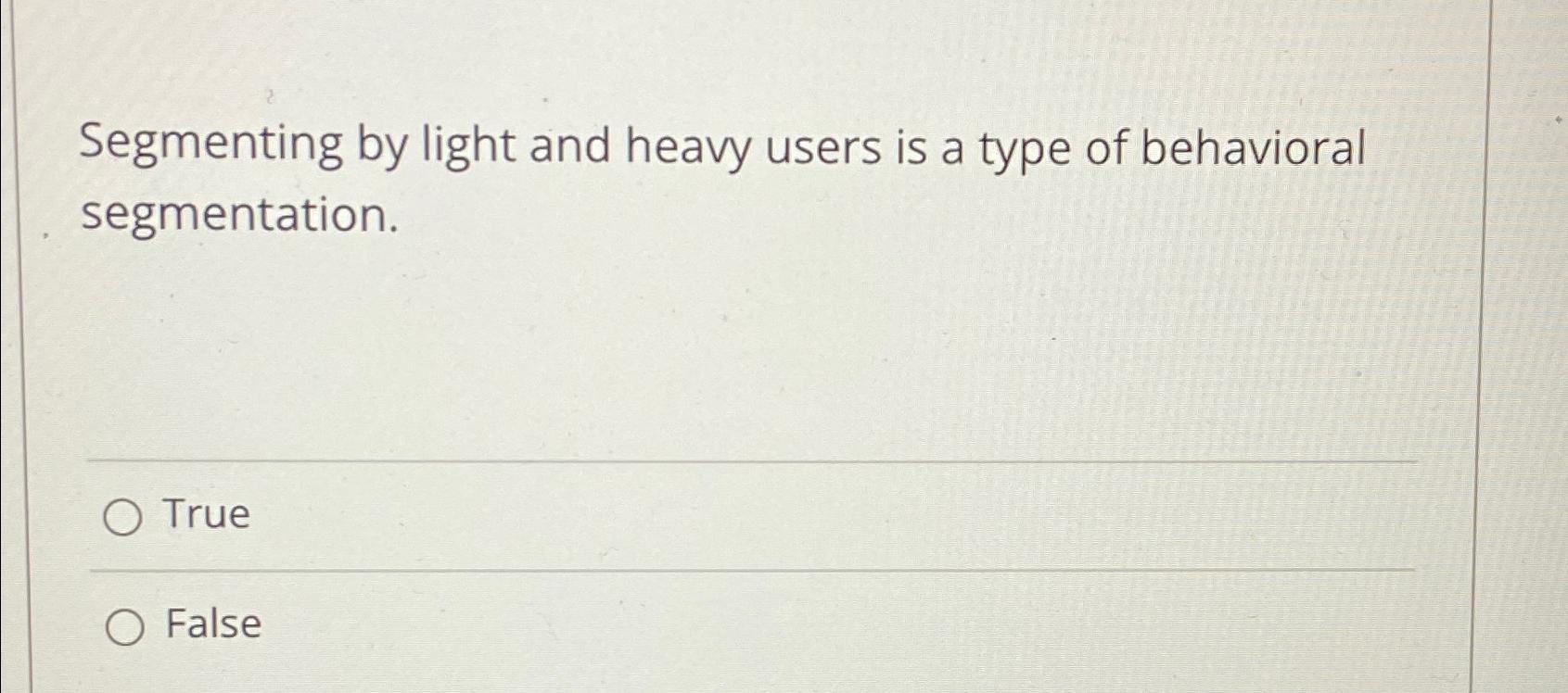 Solved Segmenting by light and heavy users is a type of | Chegg.com