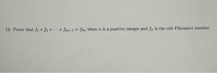Solved 13. Prove that f1+f3+⋯+f2n−1=f2n when n is a positive | Chegg.com