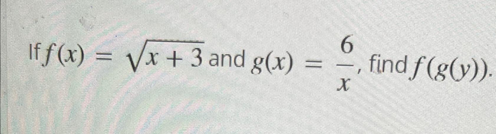 Solved If f(x)=x+32 ﻿and g(x)=6x, ﻿find f(g(y)) | Chegg.com