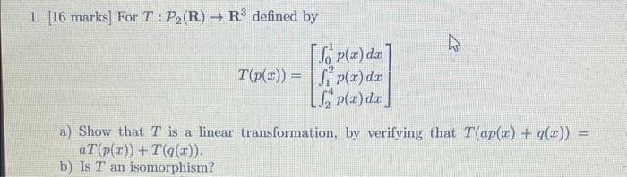 Solved 1. [16 marks ] For T:P2(R)→R3 defined by | Chegg.com