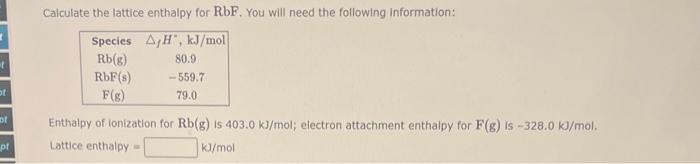Solved Calculate the lattice enthalpy for RbF, You will need | Chegg.com