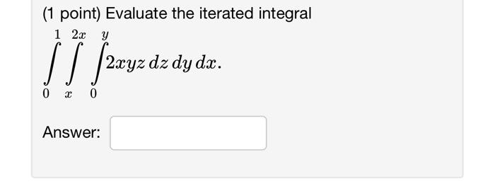 Solved (1 point) Evaluate the iterated integral | Chegg.com